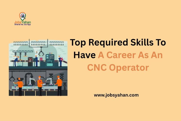 Top Required Skills To Have A Career As An CNC Operator