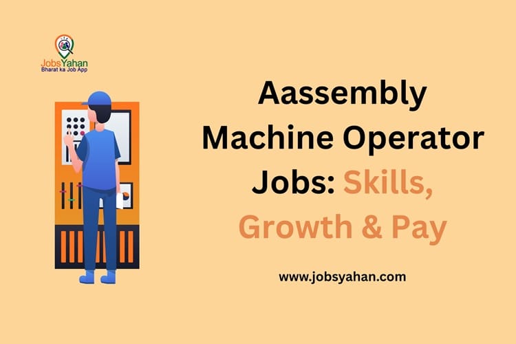 Assembly Machine Operator Jobs: Skills, Growth & Pay